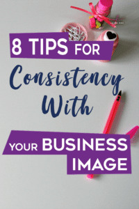 8 Tips For Consistency With Your Business Image | Laura Rike