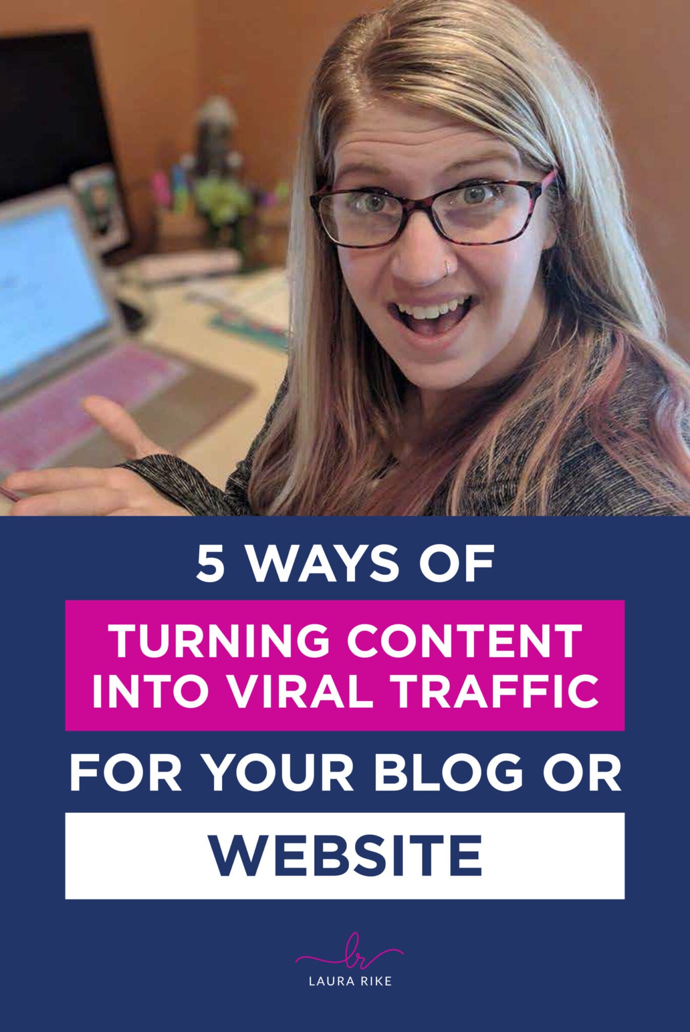 How to Bring Viral Traffic to Your Blog or Website | Laura Rike