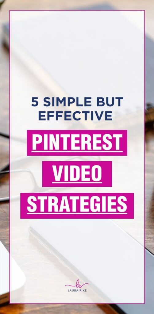 Pinterest Video: 5 Simple But Effective Strategies To Consider | Laura Rike
